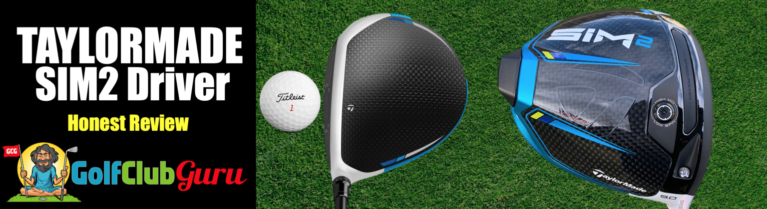 An Honest TaylorMade SIM2 Driver Review – Golf Club Guru